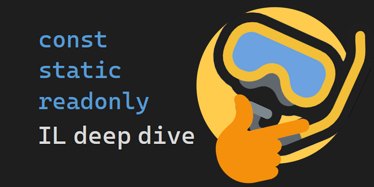 C# const, static, readonly: An IL Deep Dive